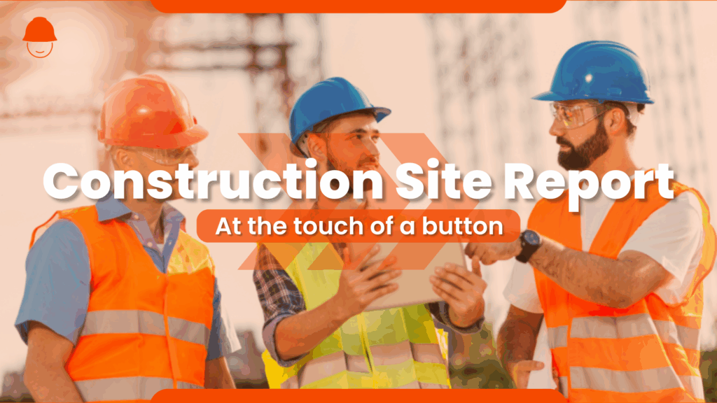 Construction Site Report: A Key Tool for Project Management